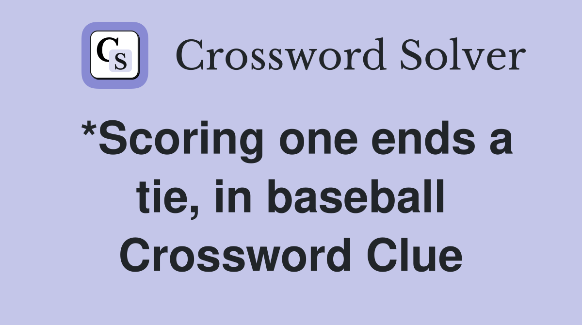 scoring-one-ends-a-tie-in-baseball-crossword-clue-answers